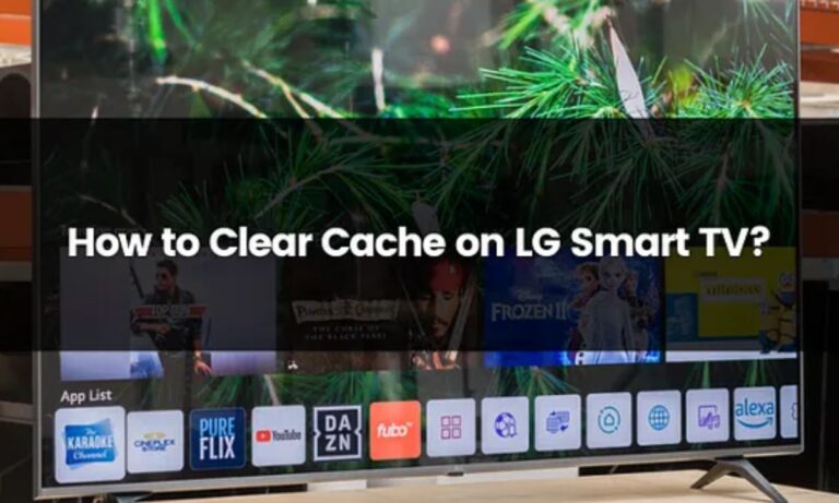 How to Clear Cache on LG Smart TV? Full Detailed Guide